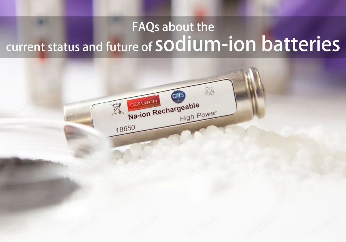 FAQs about the current status and future of sodium ion batteries – TYCORUN
