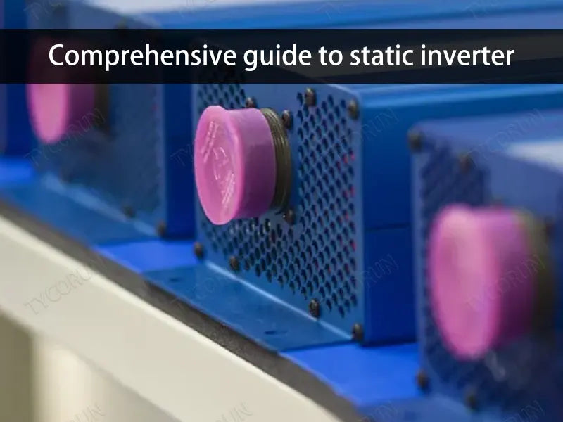 Comprehensive guide to static inverter – TYCORUN