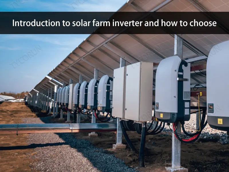 Introduction to solar farm inverter and how to choose-Tycorun Batteries