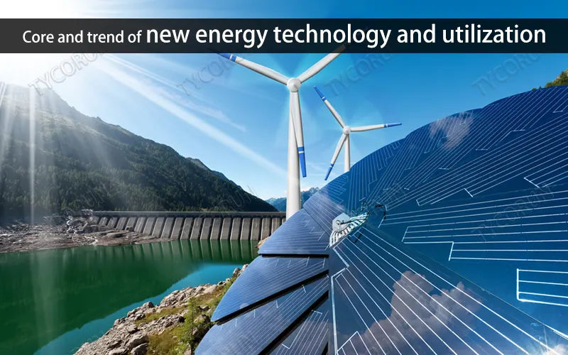 Core and trend of new energy technology and utilization-Tycorun Batteries
