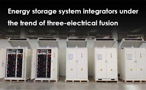 Energy storage system integrators under the trend of three-electrical ...