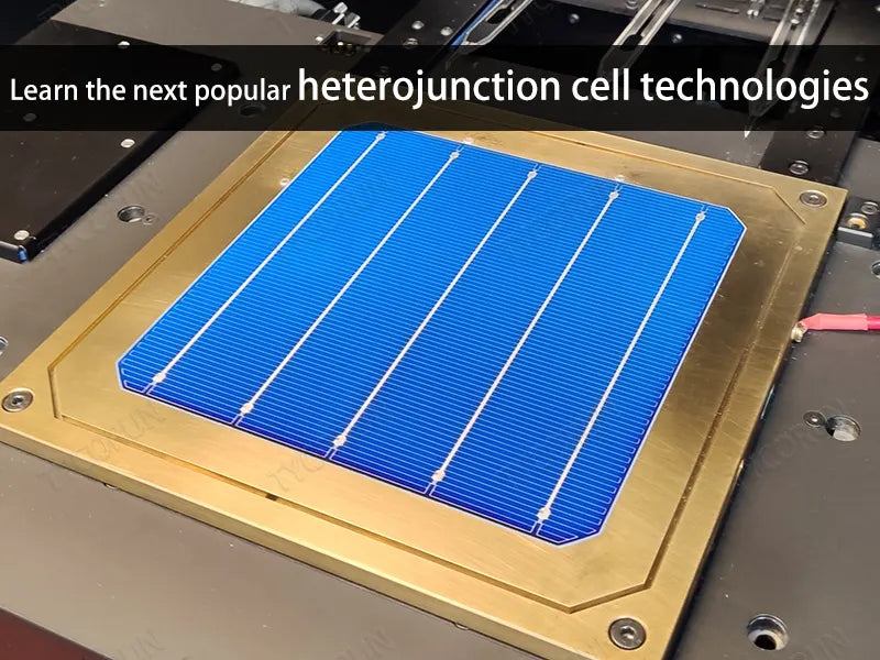 Learn the next popular heterojunction cell technologies-Tycorun Batteries
