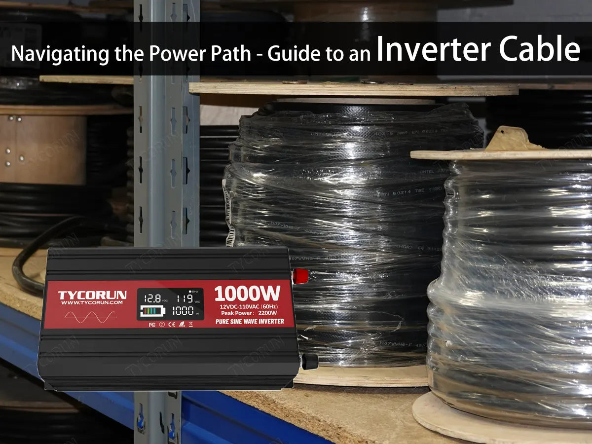 Navigating the power path - Guide to an inverter cable – TYCORUN