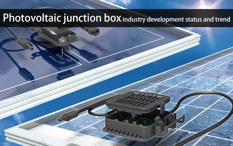 Photovoltaic junction box industry development status and trend – TYCORUN