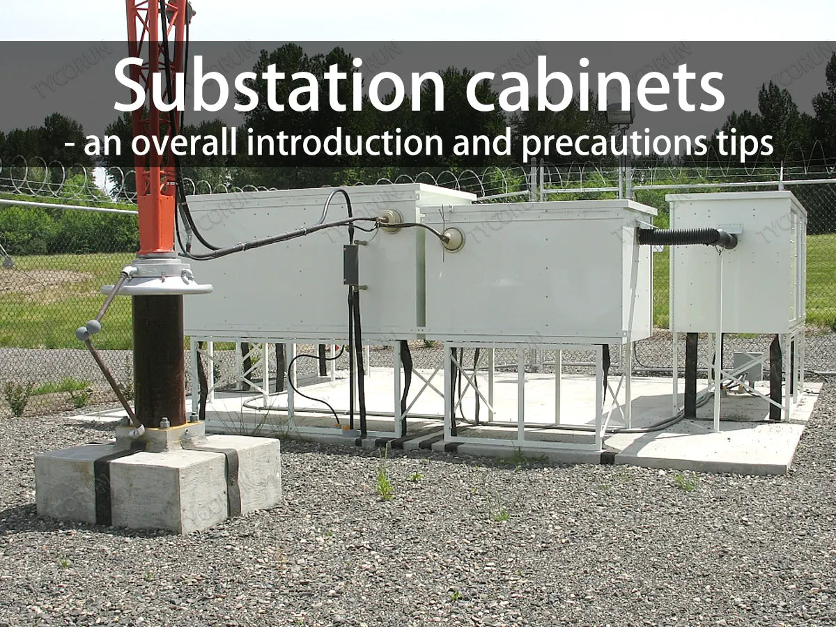 Substation cabinets - an overall introduction and precautions tips ...