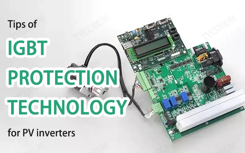 Tips of IGBT protection technology for PV inverters-Tycorun Batteries