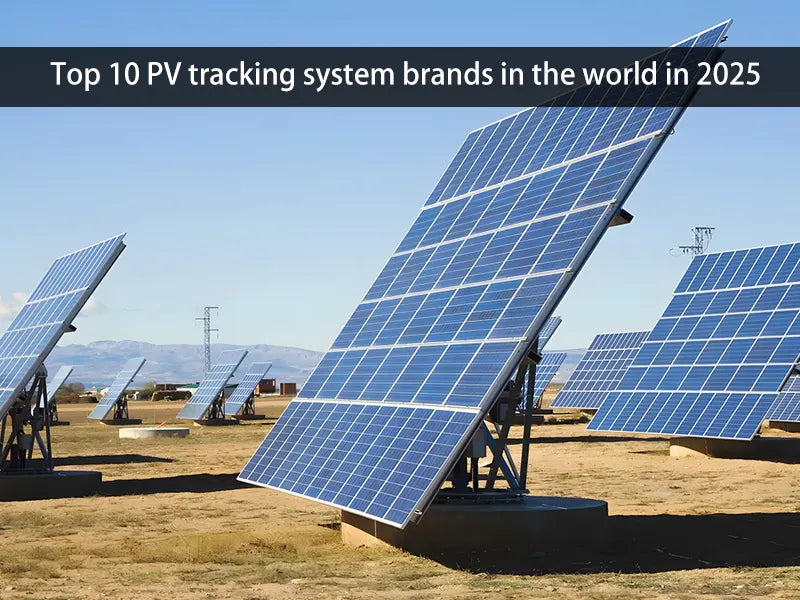 Top 10 PV tracking system brands in the world in 2025 – TYCORUN