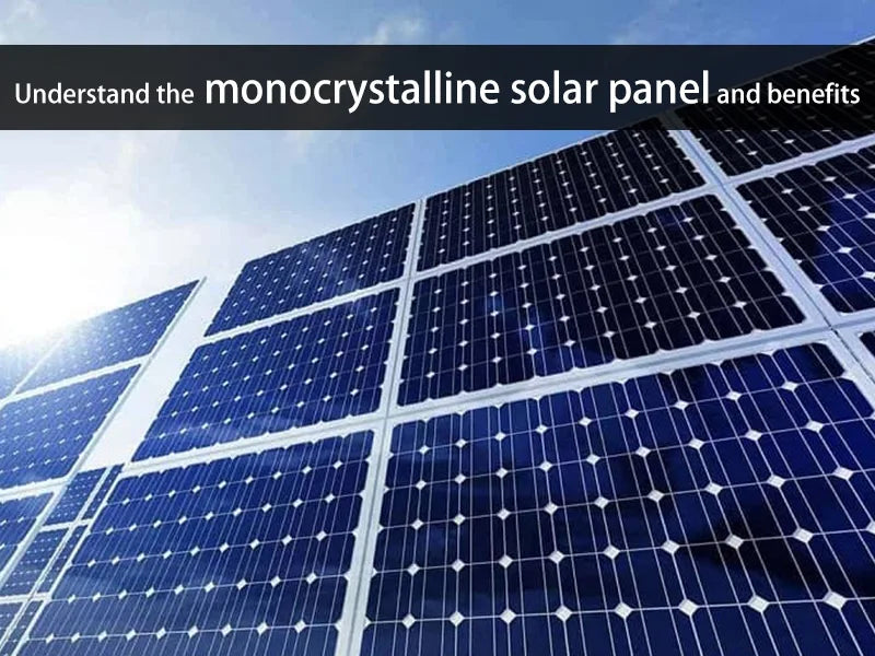 Understand the monocrystalline solar panel and benefits-Tycorun Batteries