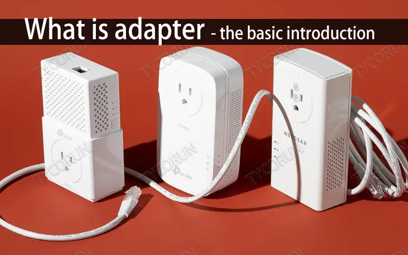 What is adapter - the basic introduction-Tycorun Batteries